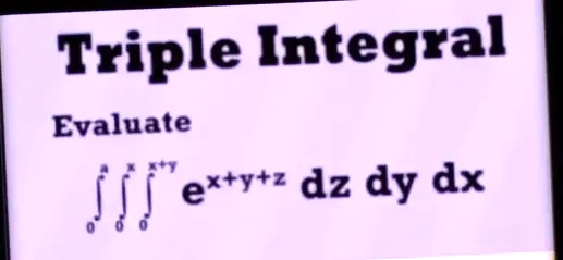 SOLVED: Triple Integral Evaluate Ir - exty+z dz dy dx SOLVED: Triple Integral Evaluate Ir - exty+z dz dy dx