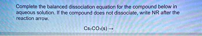 Complete the balanced dissociation equation for the compound below in ...