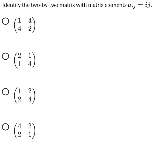 Identify The Two By Two Matrix With Matrix Elements Aij Ij