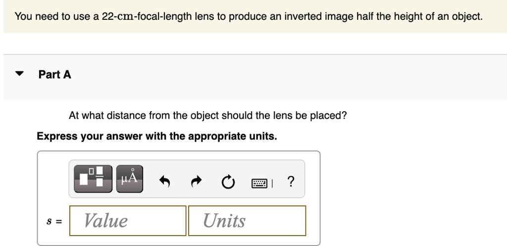 SOLVED: You need to use a 22-cm focal length lens to produce an inverted image half the height ...