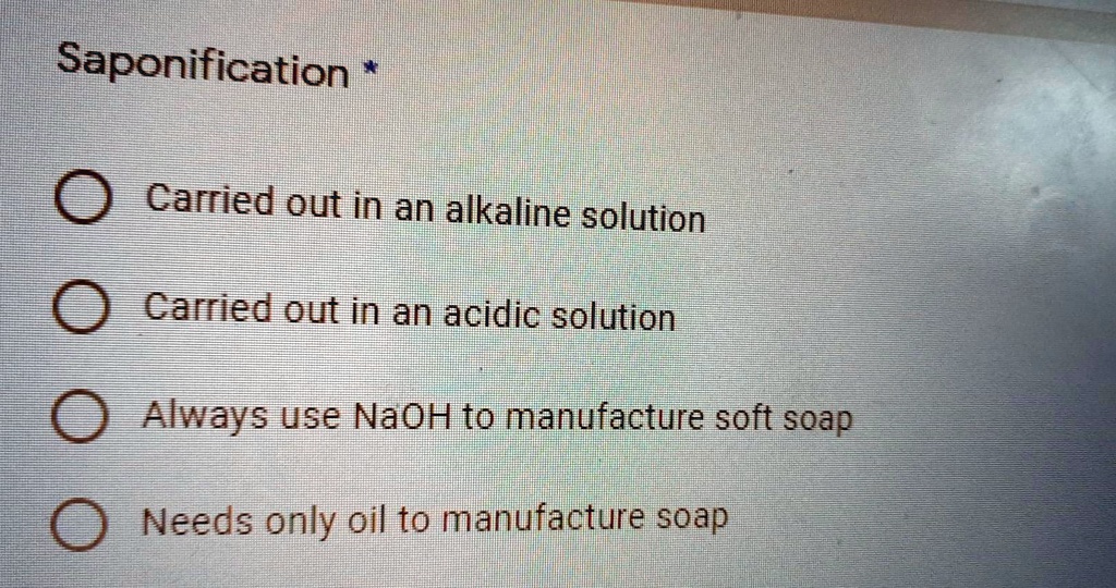 SOLVED: Saponification O Carried out in an alkaline solution 0 Carried ...