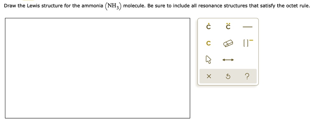 SOLVED: Draw the Lewis structure for the ammonia (NH3 molecule Be sure ...