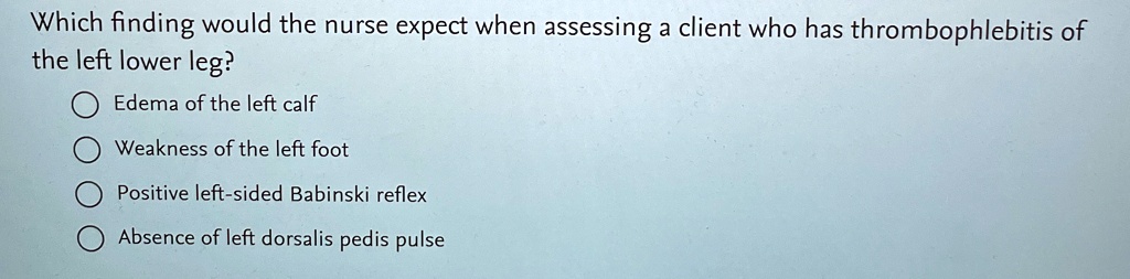 which finding would the nurse expect when assessing a client who has ...