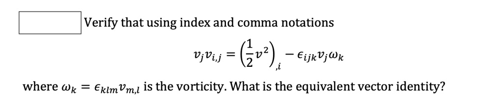 Verify that using index and comma notations vj vi,j = ((1)/(2) v^2),i ...