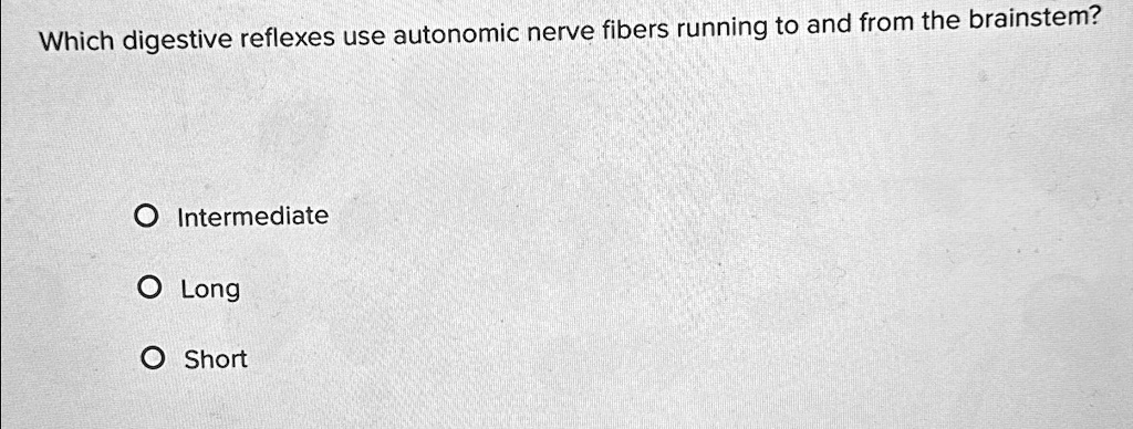 SOLVED: Which digestive reflexes use autonomic nerve fibers running to ...