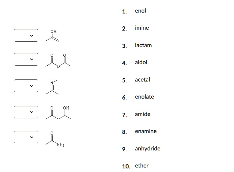 SOLVED: enol imine lactam aldol acetal enolate OH amide enamine NHz ...