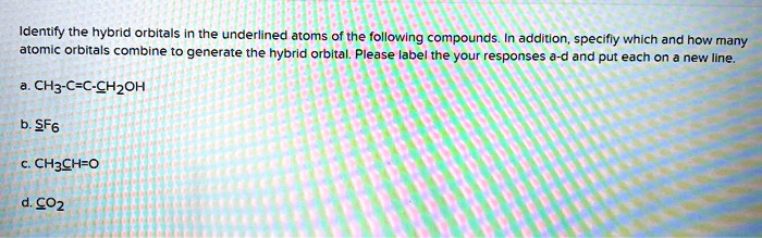 Identify The Hybrid Orbitals In The Underlined Atoms Of The Following Compounds In Addition