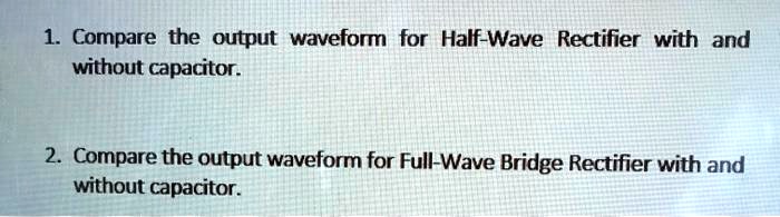 1. Compare the output waveform for Half-Wave Rectifier with and without ...