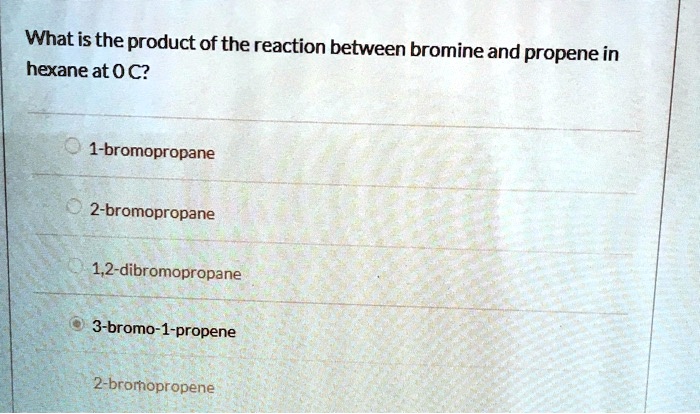 SOLVED: What is the product of the reaction between bromine and propene ...