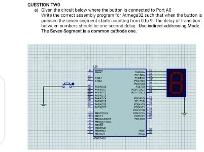 SOLVED: QUESTION TWO a) Given the circuit below, where the button is connected to Port A0, write ...