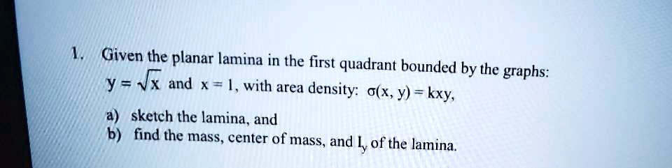 SOLVED: Given the planar lamina in the first quadrant bounded by the ...