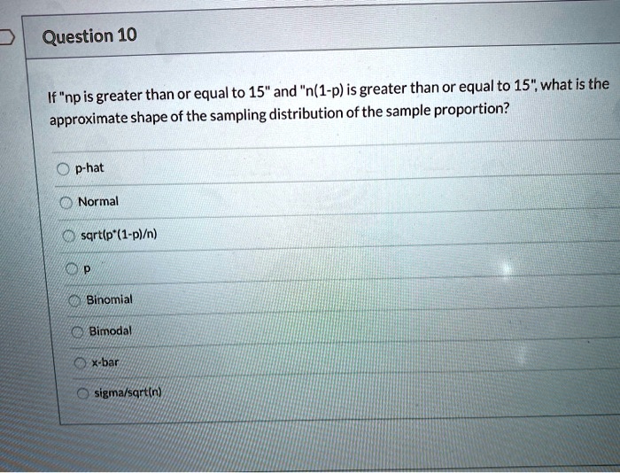 SOLVED: Question 10 "np greater 'thanorequal to 15"and "n(l-p) is greater than or equal to 15 ...