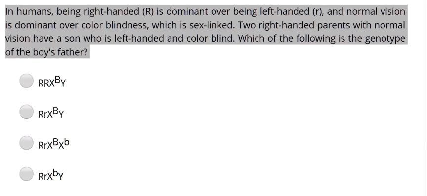 In humans, being right-handed (R) is dominant over being left-handed (r ...
