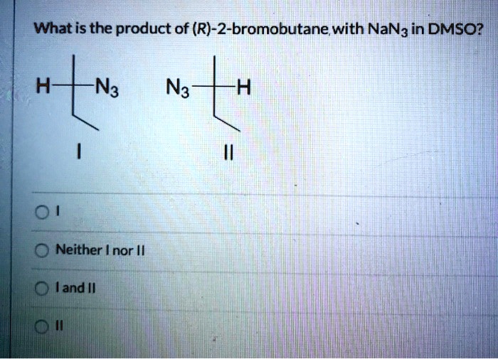 What is the product of (R)-2-bromobutane with NaN3 in DMSO? H N3 N3 0 ...