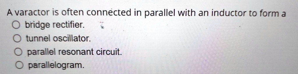 SOLVED: varactor is often connected in parallel with an inductor to ...