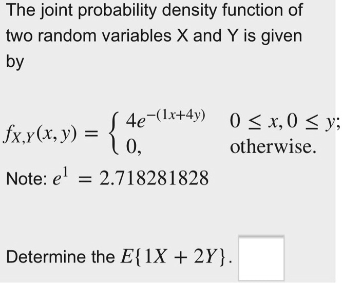 SOLVED: The joint probability density function of two random variables X and Y is given by 4e ...