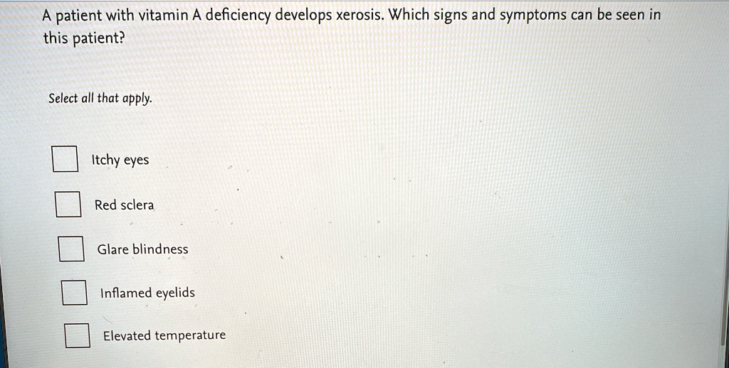 a patient with vitamin a deficiency develops xerosis which signs and ...