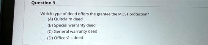 SOLVED: Which type of deed offers the grantee the MOST protection? (A ...
