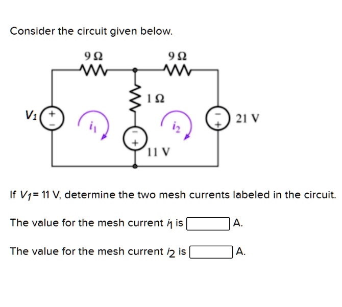 SOLVED: Consider the circuit given below: 19 Vi 21 V MV If V1= 11 V, determine the two mesh ...
