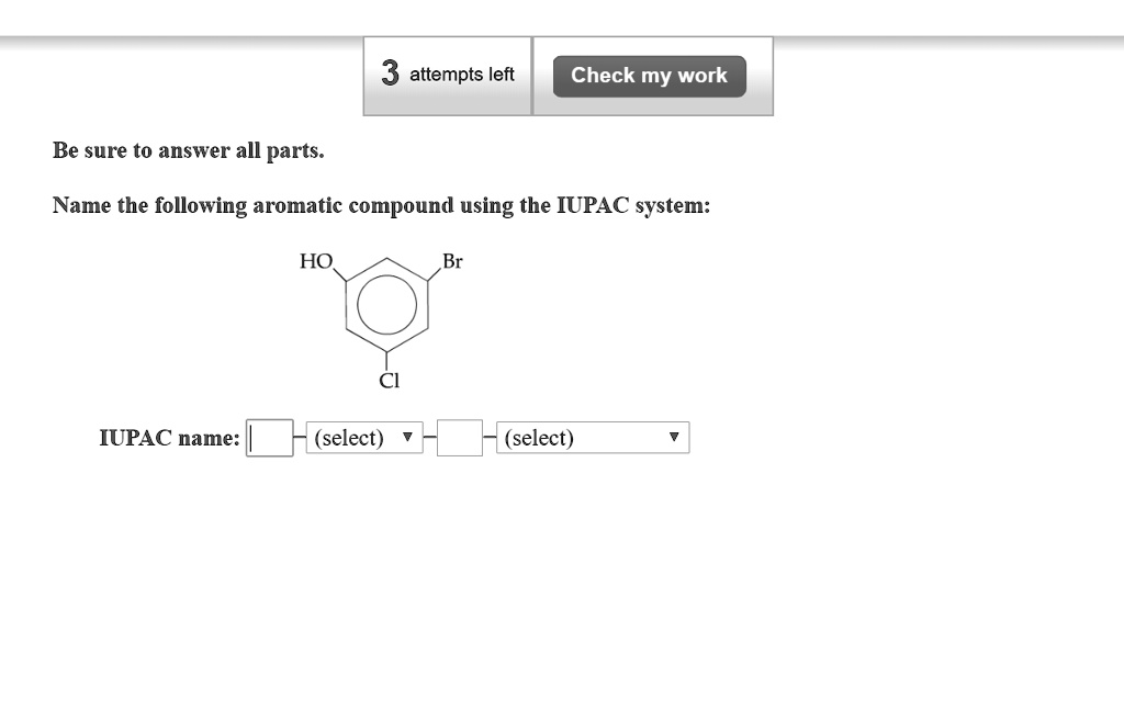 SOLVED: attempts left Check my work Be sure to answer all parts: Name the following aromatic ...