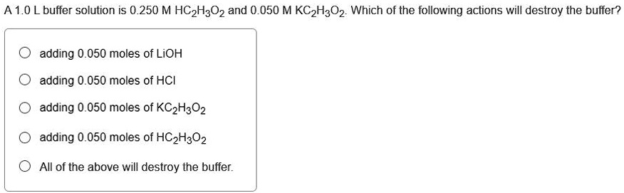 SOLVED: A1.0 Lbuffer solution is 0.250 M HCzH3O2 and 0.050 M KCzHgOz: Which of the following ...