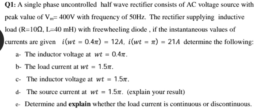 Q1: A single phase uncontrolled half wave rectifier consists of AC voltage source with peak ...