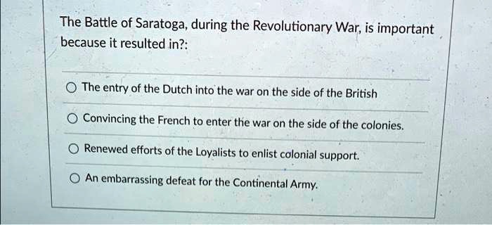 SOLVED: The Battle of Saratoga, during the Revolutionary War, is ...