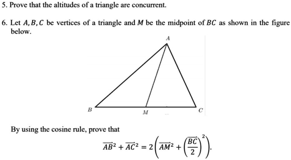 5. Prove that the altitudes of a triangle are concurrent. 6. Let A, B, C be vertices of a ...