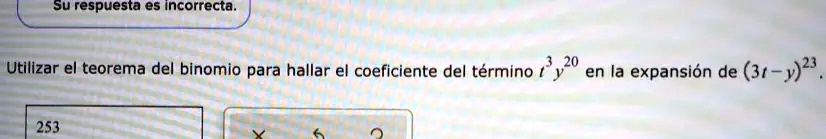 SOLVED: Su respuesta es incorrecta. Utilizar el teorema del binomio ... SOLVED: Su respuesta es incorrecta. Utilizar el teorema del binomio ...