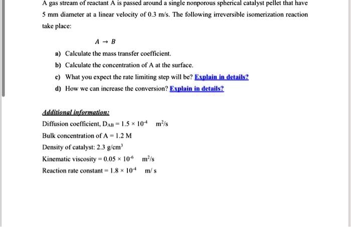 SOLVED: A gas stream of reactant A is passed around a single nonporous spherical catalyst pellet ...
