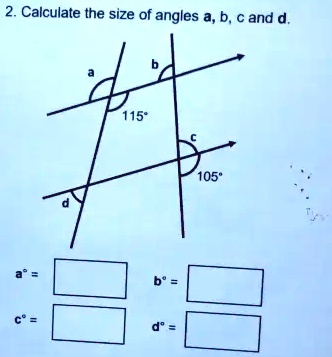 SOLVED: 2. Calculate the size of angles a, b, c and d, 115" 105'