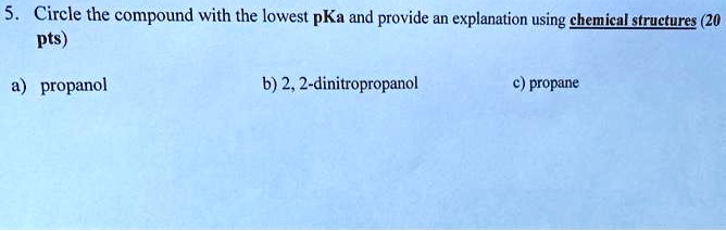 SOLVED: Circle the compound with the lowest pKa and provide an ...