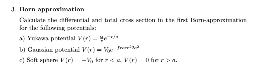 3. Born approximation Calculate the differential and total cross section in the first Born ...