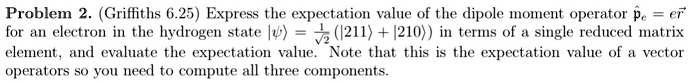 Solved Problem 2 Griffiths 6 25 Express The Expectation Value Of The Dipole Moment Operator