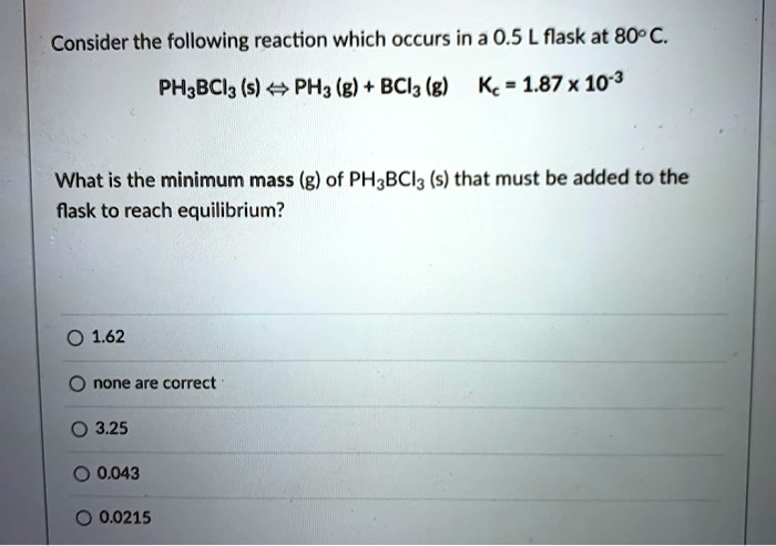 SOLVED: Consider the following reaction which occurs in a 0.5 L flask at 80PC. PH;BClz (s) PHz ...