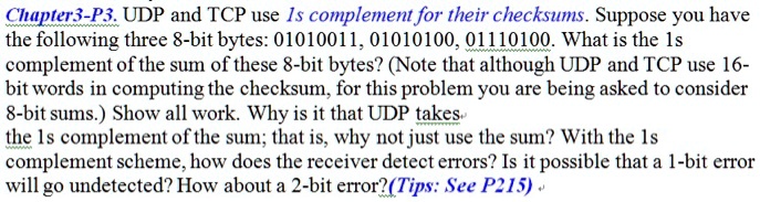 Solved Chapter 3 P3 Udp And Tcp Use 1 S Complement For Their Checksums Suppose You Have The