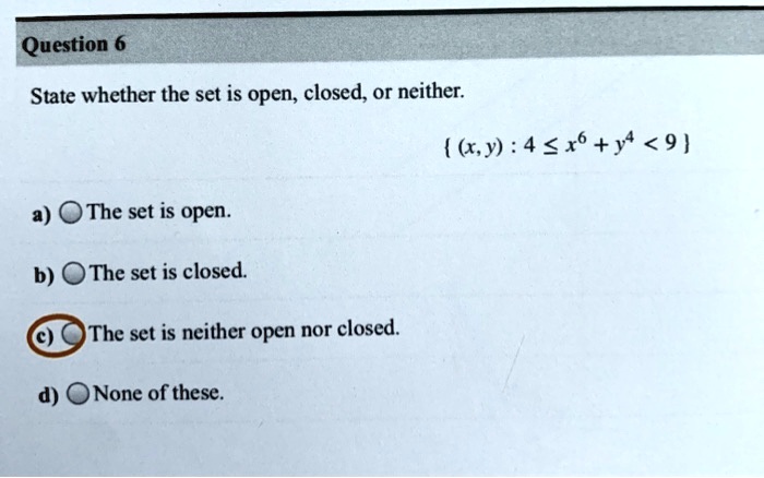 SOLVED: Question 6 State whether the set is open, closed, or neither ...
