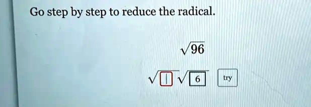 SOLVED: Go step by step to reduce the radical /96