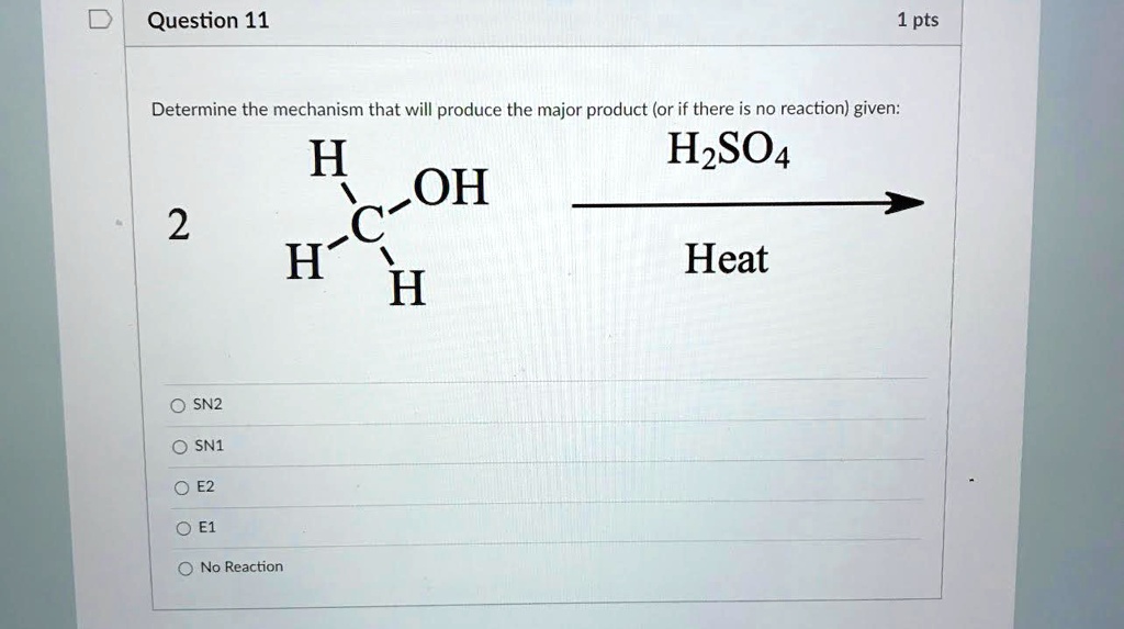SOLVED: Question 11 1 pts Determine the mechanism that will produce the ...