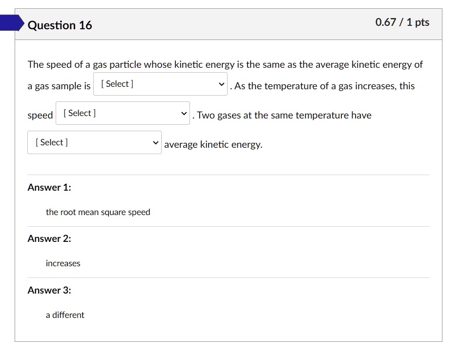 SOLVED: Question 16 0.67 / 1 pts The speed of a gas particle whose ...