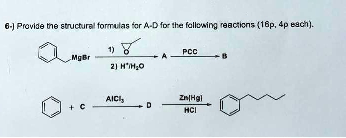SOLVED: 6-) Provide the structural formulas for A-D for the following ...