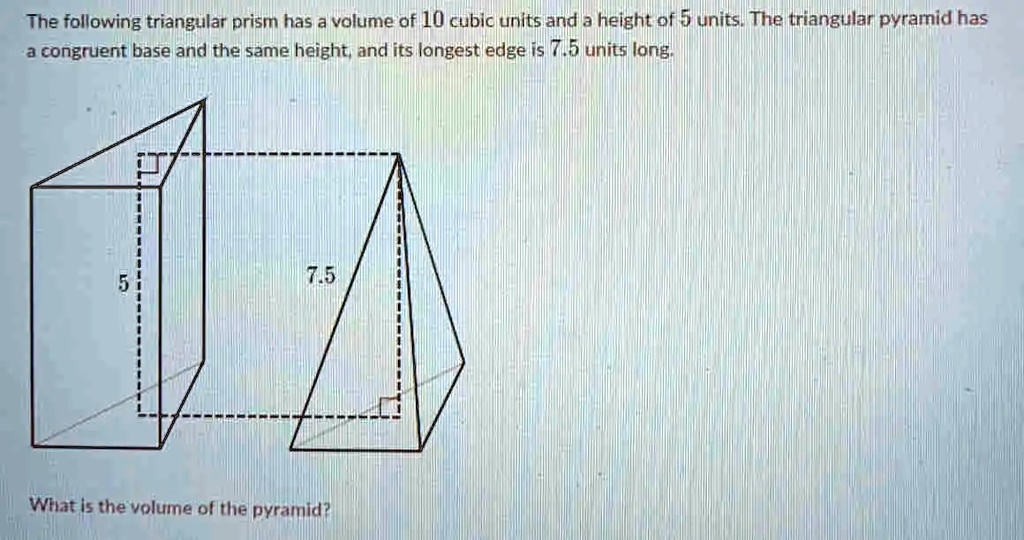 The following triangular prism has a volume of 10 cubic units and a height of 5 units. The ...