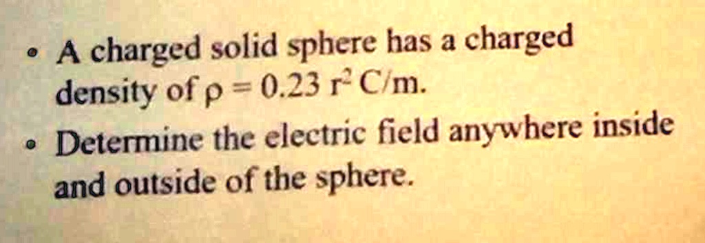 a charged solid sphere has a charged density of p 023 r clm determine the electric field ...