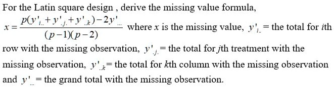 SOLVED: For the Latin square design derive the missing value formula, ply +y y'+)-2y 1 = where x ...
