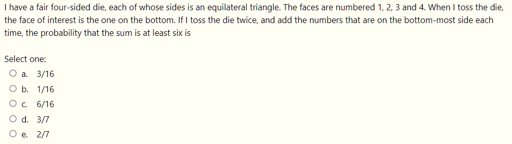 have fair four sided die each of whose sides is an equilateral triangle ...