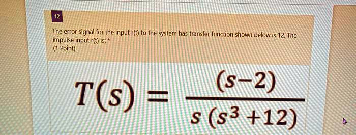 SOLVED: The error signal for the input r(t) to the system has transfer function shown below is ...