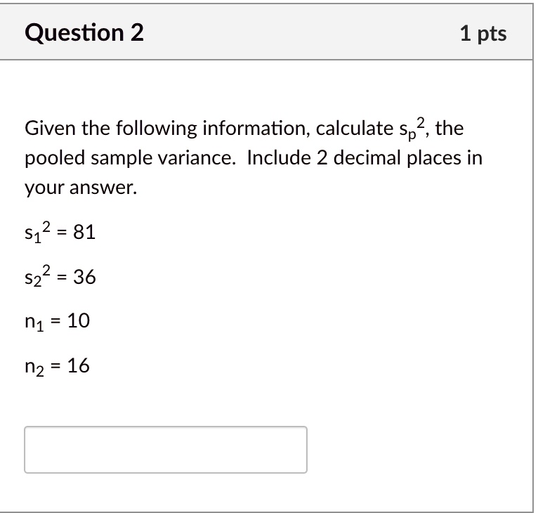 SOLVED: Question 2 1 pts Given the following information; calculate Sp2, the pooled sample ...