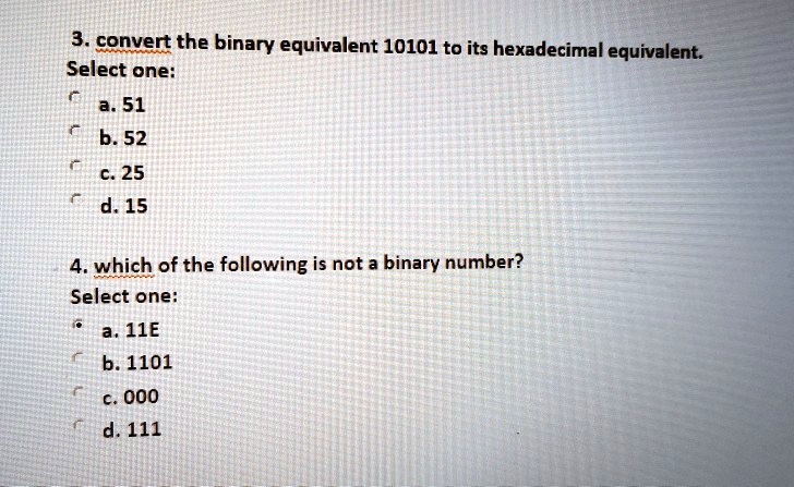 SOLVED: Convert the binary equivalent 10101 to its hexadecimal equivalent. Select one: a. 51 b ...