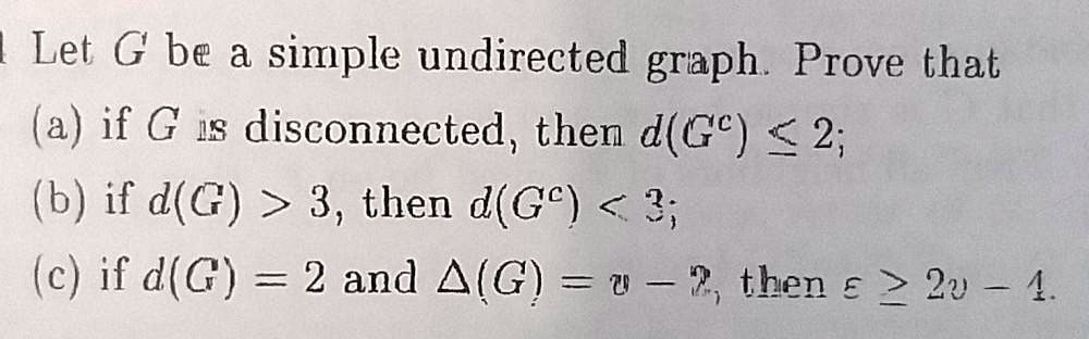 let g be a simple undirected graph prove that a if g 18 disconnected then dgc 2 6 if dg 3 then ...