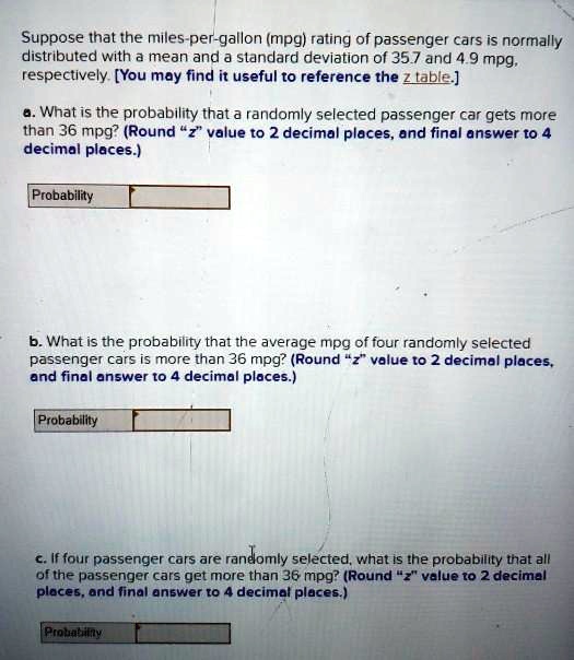 SOLVED: Suppose that the miles per gallon (mpg) rating of passenger cars is normally distributed ...